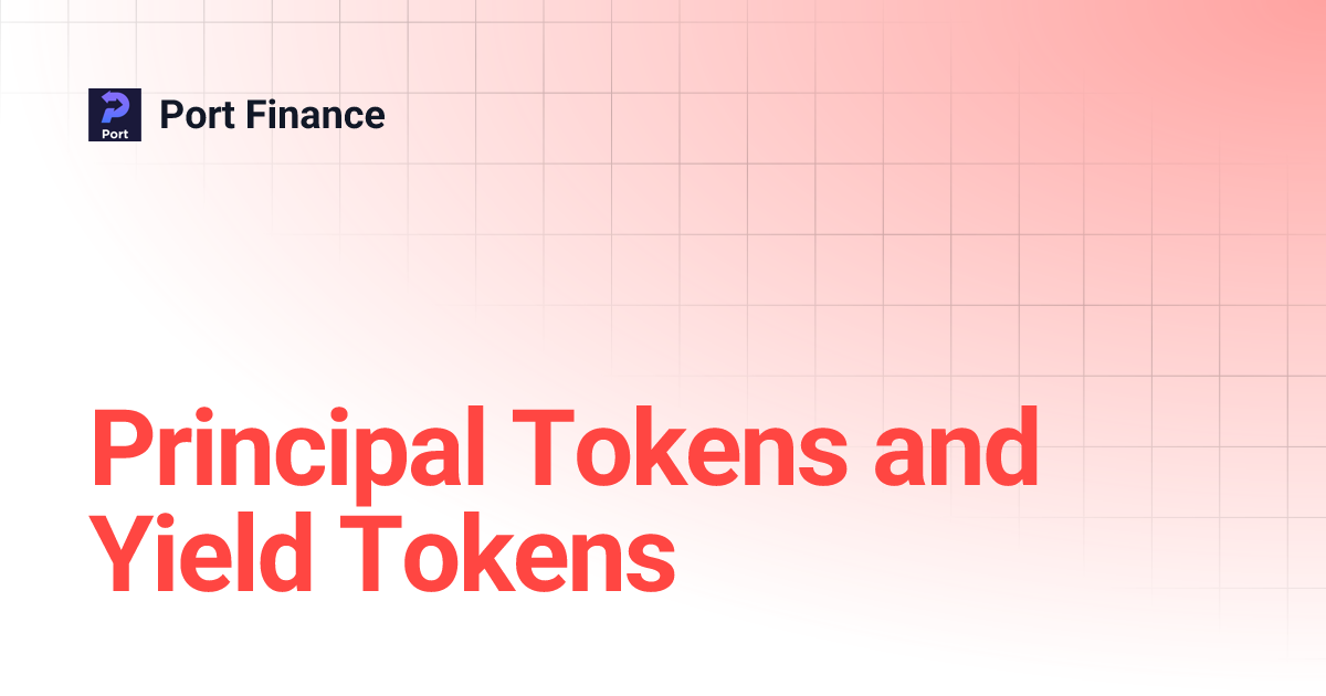 Principal Tokens and Yield Tokens | Port Finance
